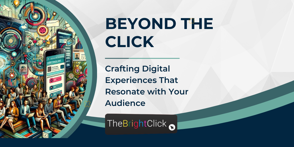 Beyond the Click: Crafting Digital Experiences That Resonate with Your ...